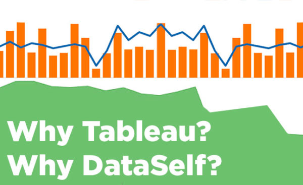 Why Tableau? And why DataSelf Analytics?